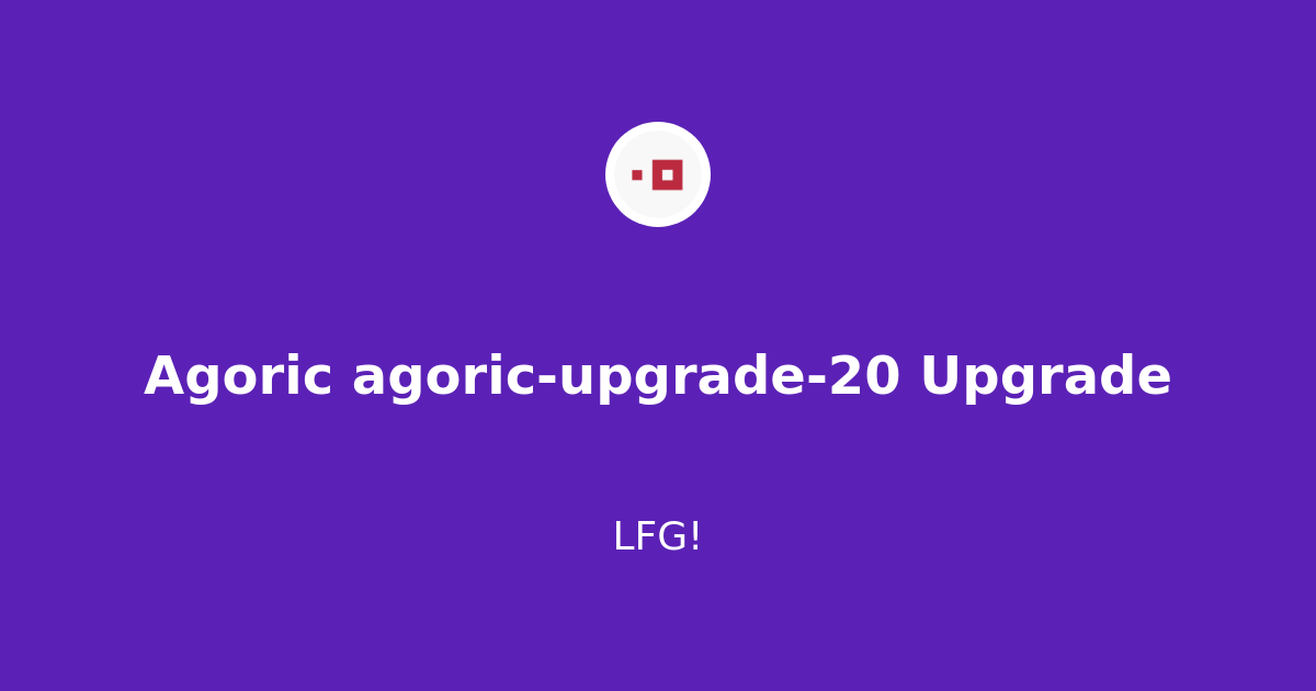Agoric agoric-upgrade-20 Upgrade | Polkachu