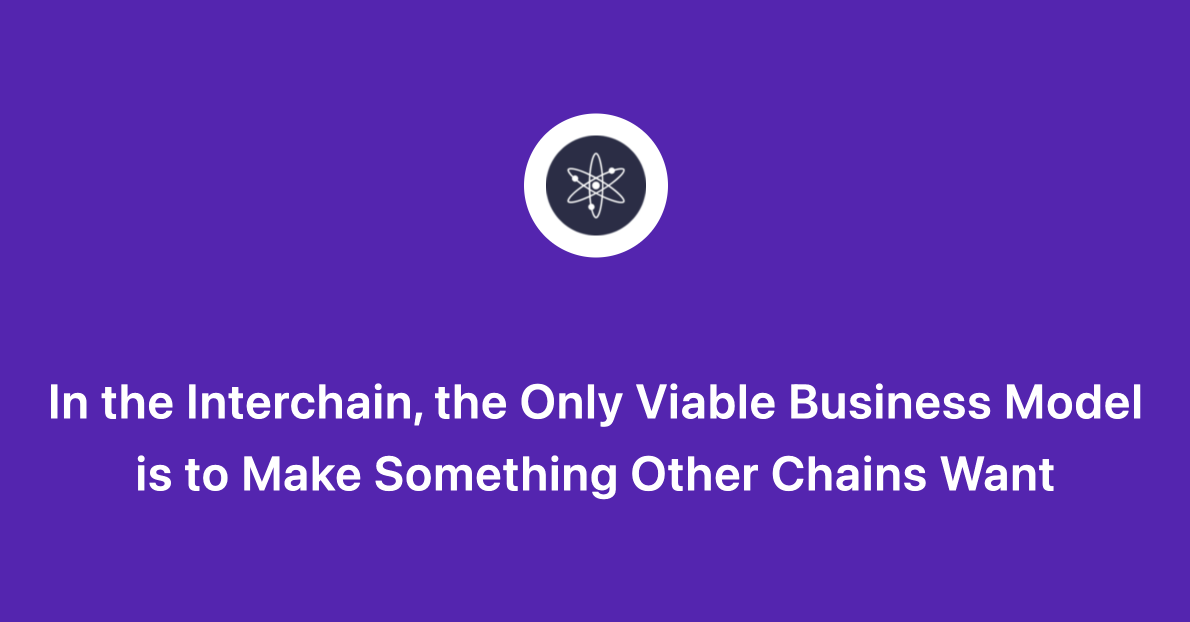 In the Interchain, the Only Viable Business Model is to Make Something ...